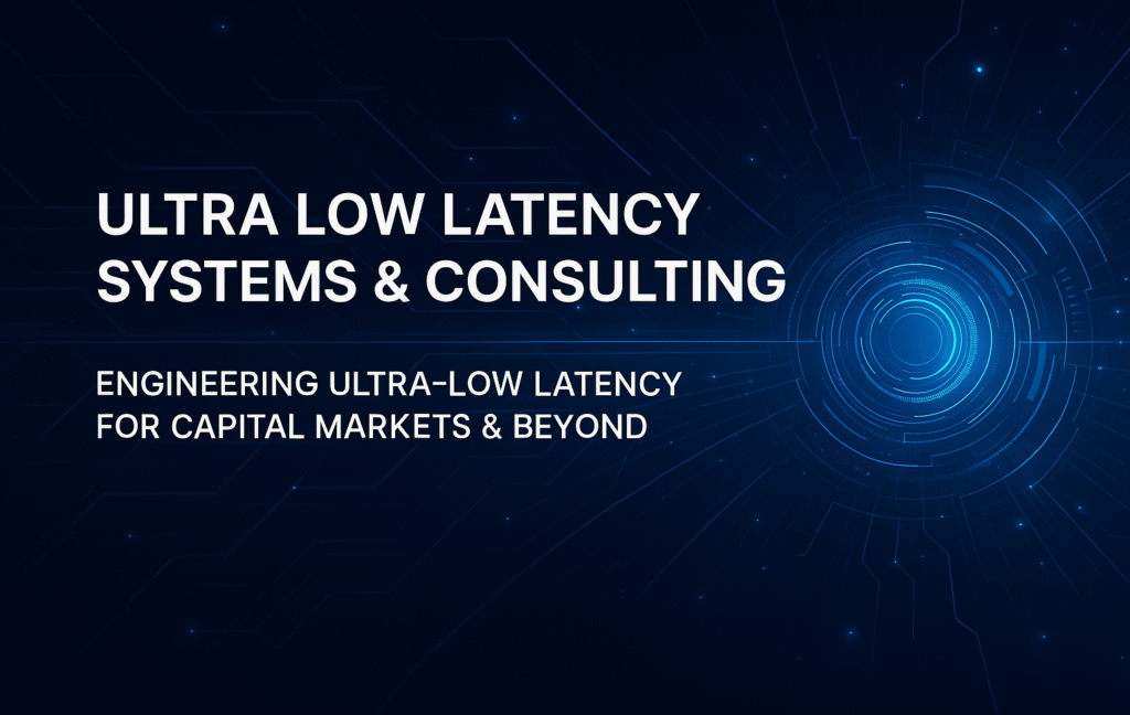 Ultra Low Latency Systems & Consulting